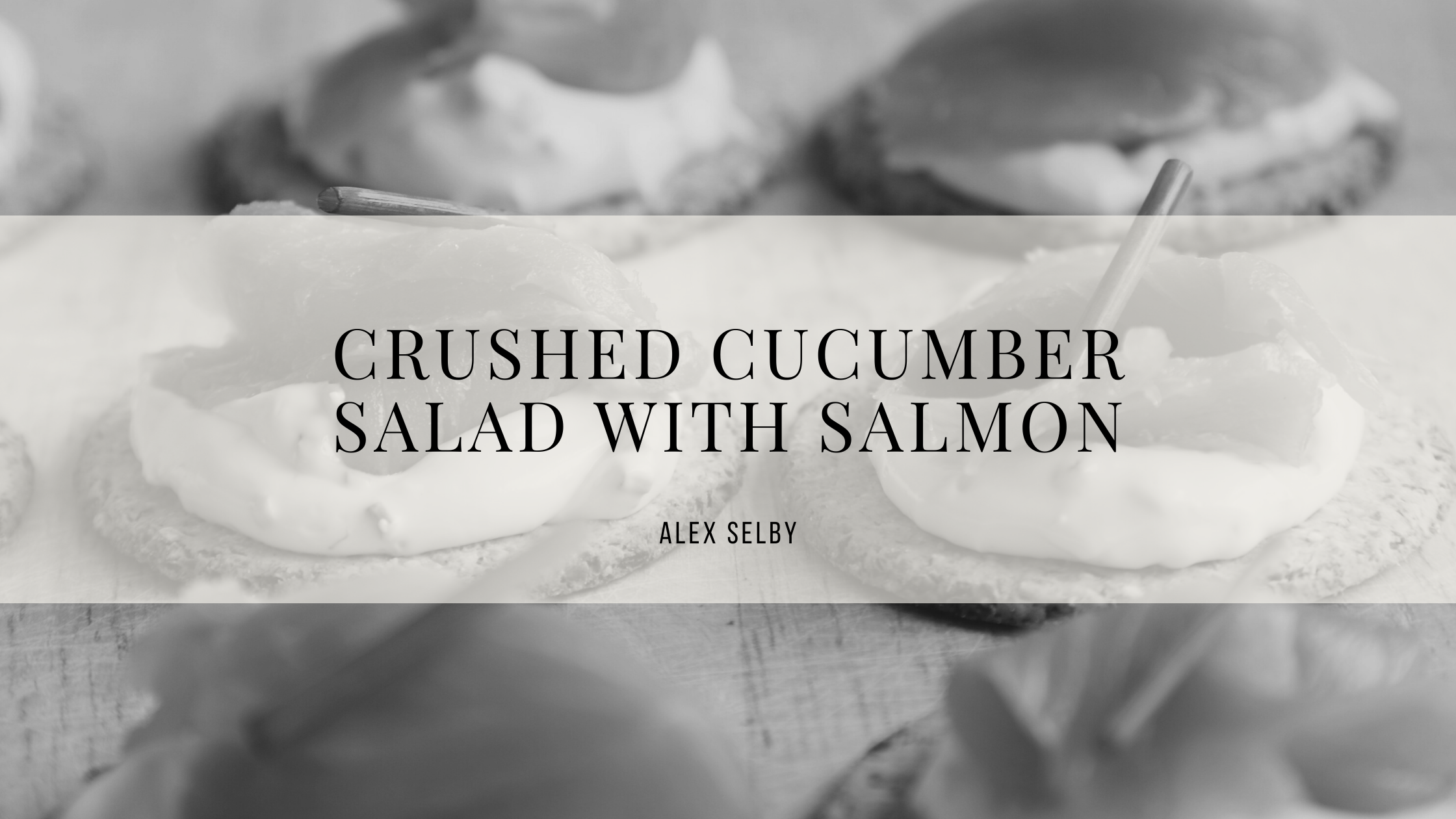 Crushed Cucumber Salad With Salmon - Alex Selby Health & Fitness ...